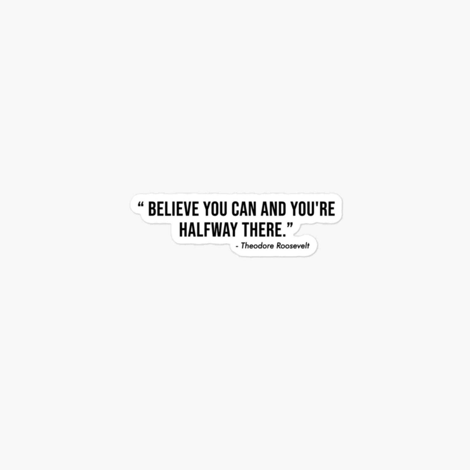 Best Inspirational Quote Sticker by Theodore Roosevelt "Believe You Can ...