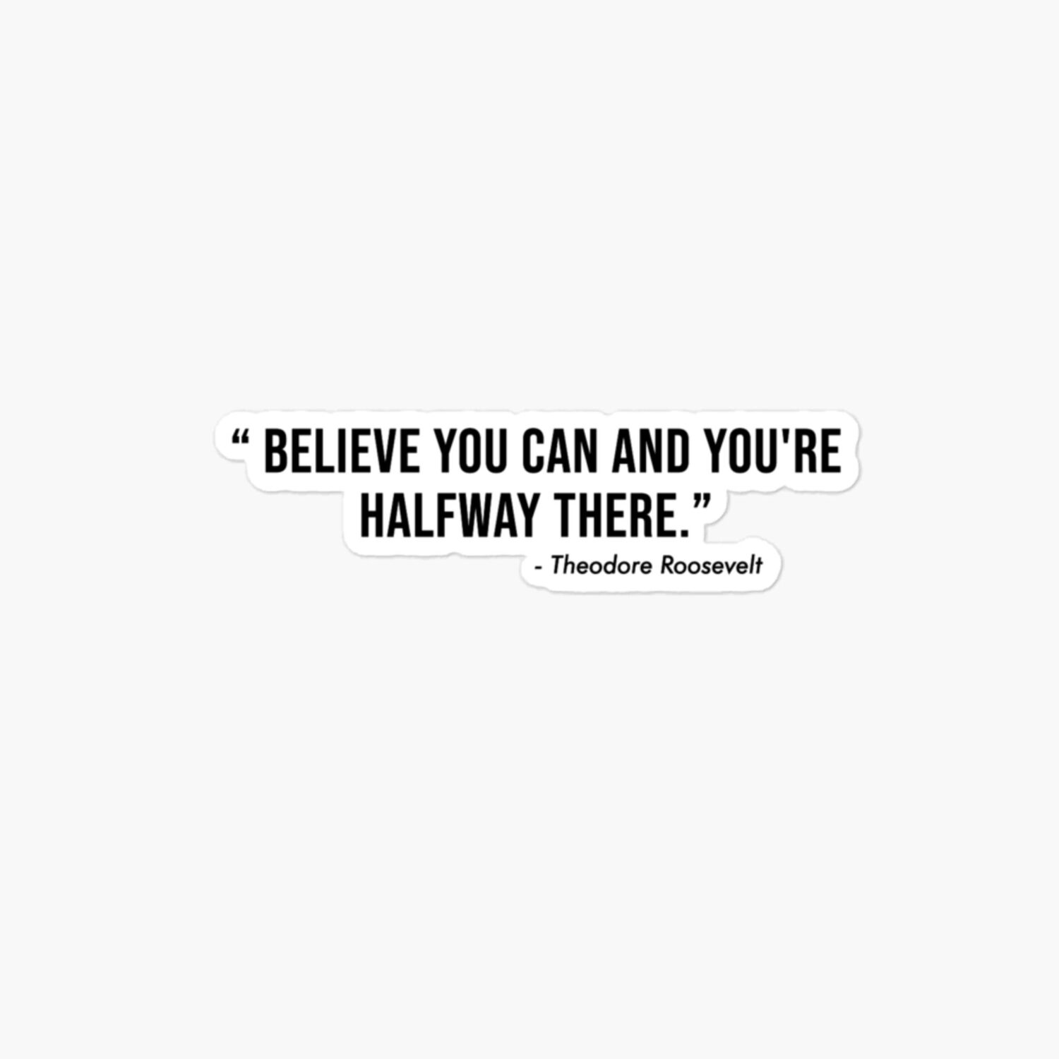 Best Inspirational Quote Sticker by Theodore Roosevelt "Believe You Can ...